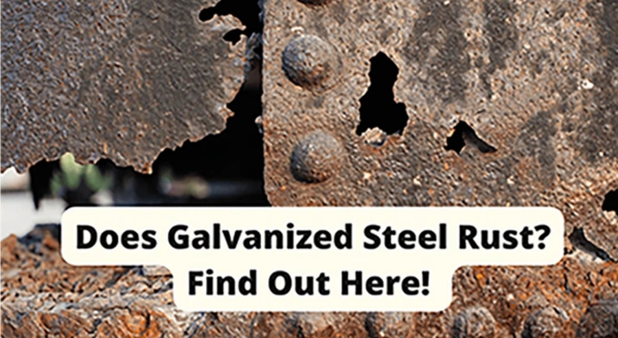 Does Galvanized Steel Rust? Lifespan, Protection Methods & Key Factors ...